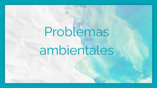 Problemas ambientales | Genially