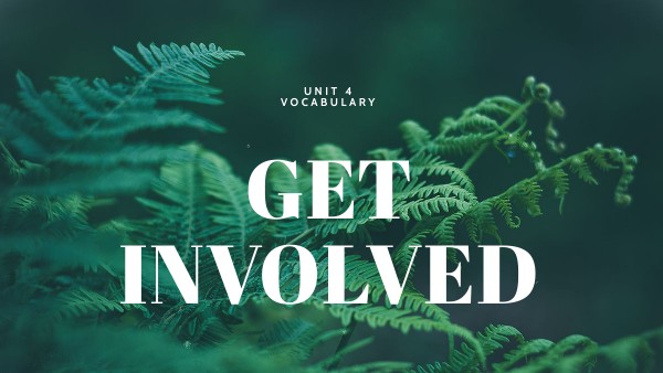 UNIT 4 GET INVOLVED VOCABULARY | Genially