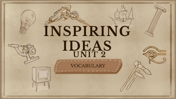 UNIT 2 INSPIRING IDEAS VOCABULARY | Genially