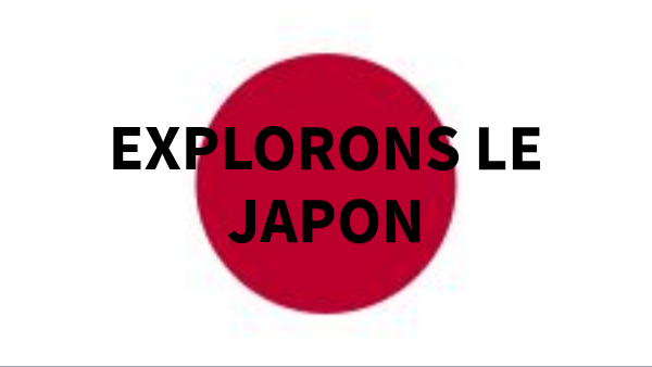 EXPLORONS LE JAPON