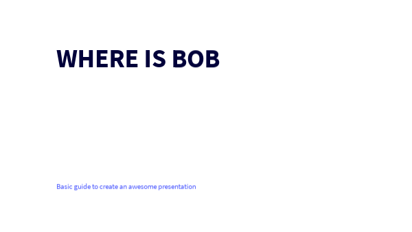 WHERE IS BOB