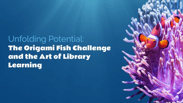 The Origami Fish Challenge and the Art of Library Learning