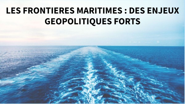 Les frontières maritimes : des enjeux géopolitiques forts | Genially