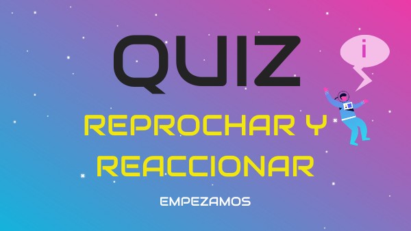 REPROCHAR Y REACCIONAR