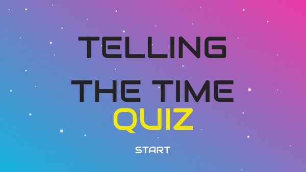 TELLING THE TIME QUIZ | Genially