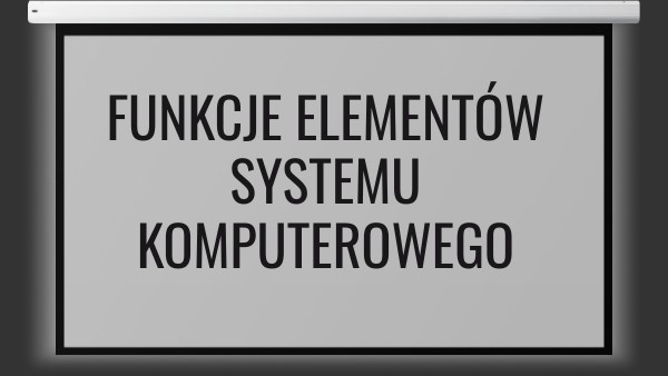 Funkcje elementów systemu komputerowego | Genially