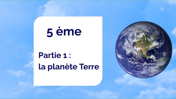 5 eme PDT 2 partie 1 la planète Terre | Genially