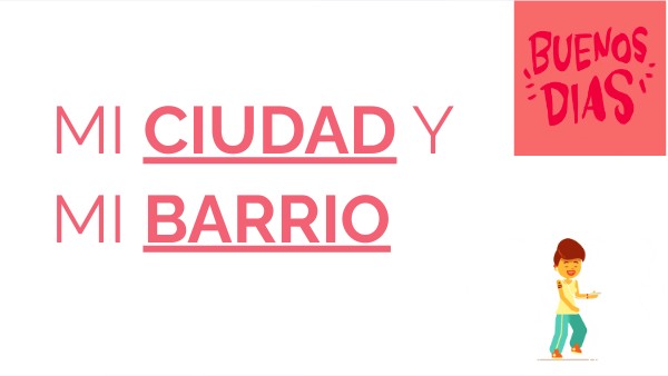 Mi barrio/Mi ciudad | Genially