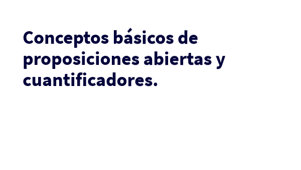 Proposiciones abiertas y cuantificadores | Genially