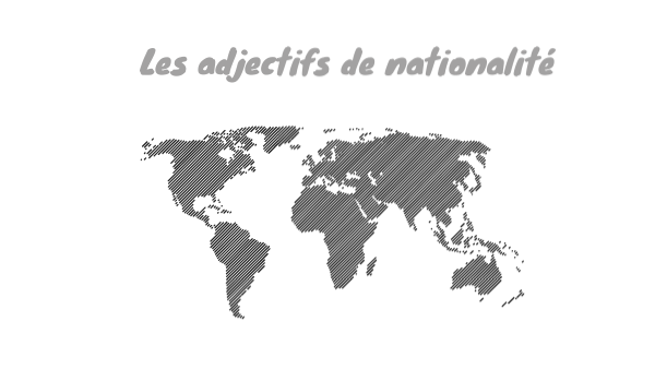 Les adjectifs de nationalité | Genially
