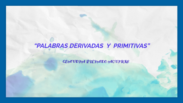 PALABRAS PRIMITIVAS Y DERIVADAS