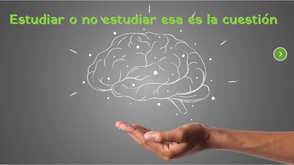 Estudiar o no estudiar | Genially