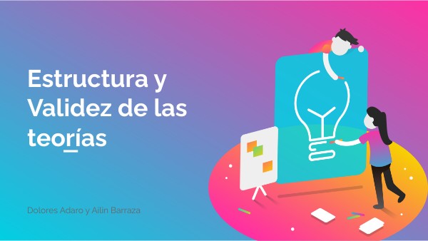 Estructura y validez de las teorías científica | Genially