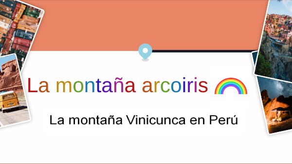 La montaña Arco Iris | Genially