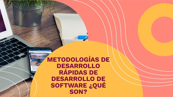 METODOLOGÍAS DE DESARROLLO RÁPIDAS DE DESARROLLO DE SOFTWARE | Genially