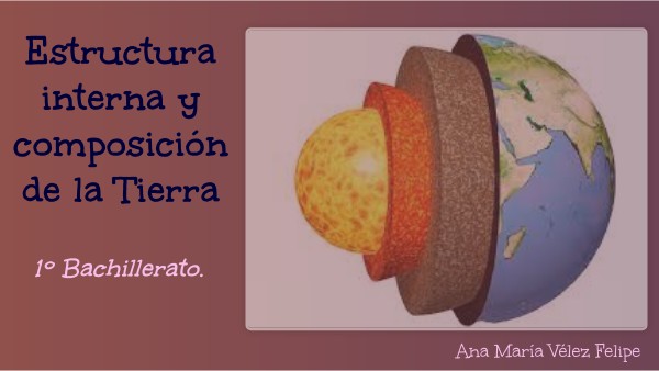 1º Bach. Estructura interna de la tierra | Genially