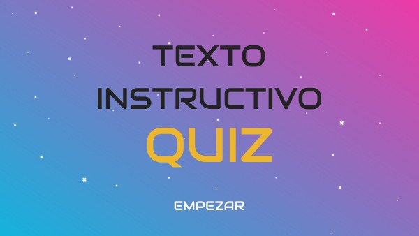 QUIZ EL TEXTO INSTRUCTIVO | Genially