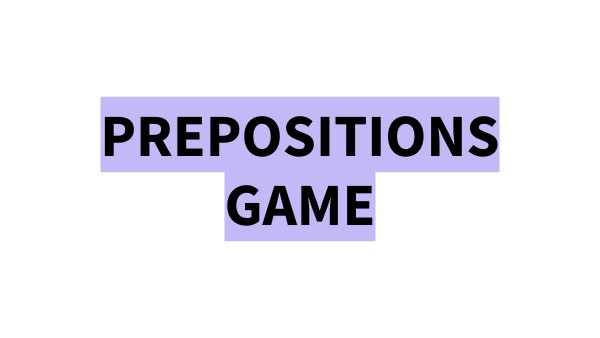 PREPOSITIONS GAME