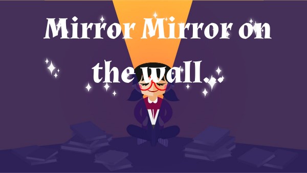 Mirror, mirror...