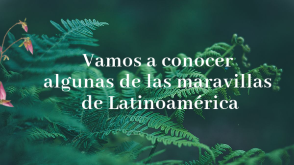 Maravillas de Latinoamérica | Genially