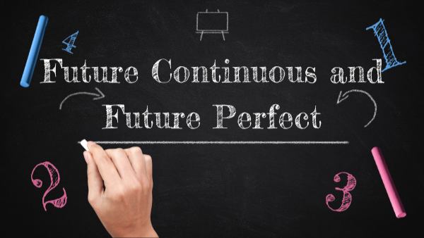 Future Continuous and Future Perfect