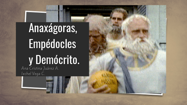 Anaxágoras, Empédocles y Demócrito. | Genially