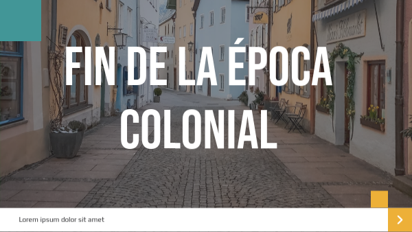 FIN DE LA ÉPOCA COLONIAL | Genially
