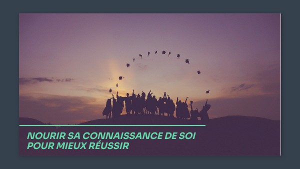 Mieux se connaître pour mieux réussir!