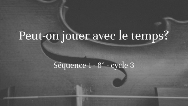 Peut-on jouer avec le temps | Genially