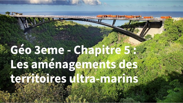 Geo 3e Chap 5 aménagements territoires ultra marins | Genially