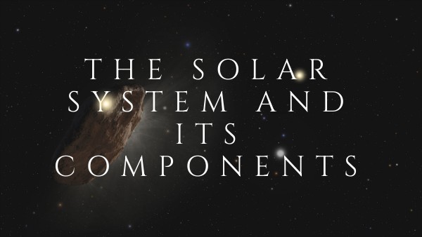 THE SOLAR SYSTEM AND ITS COMPONENTS 4th