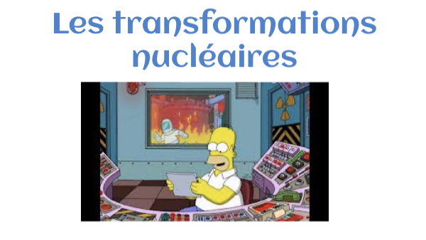 Transformations nucléaires 1 | Genially