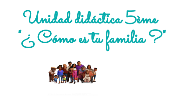 Unidad didáctica 5ème "¿ Cómo es tu familia ?" | Genially