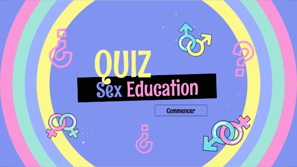 SEX EDUCATION QUIZ