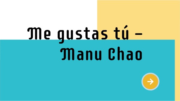 ME GUSTAS TÚ - MANU CHAO | Genially