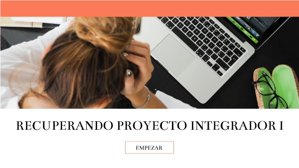 Recuperando Proyecto Integrador I | Genially