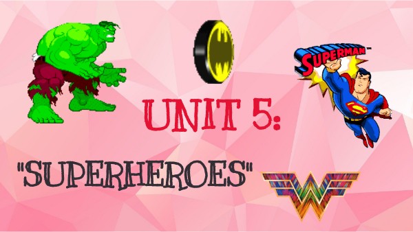 UNIT 5: SUPERHEROES | Genially