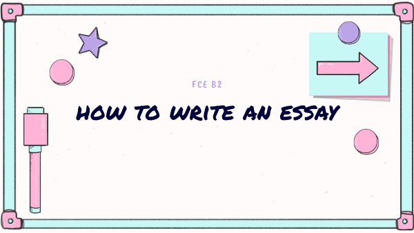 how to write an essay for fce exam | Genially