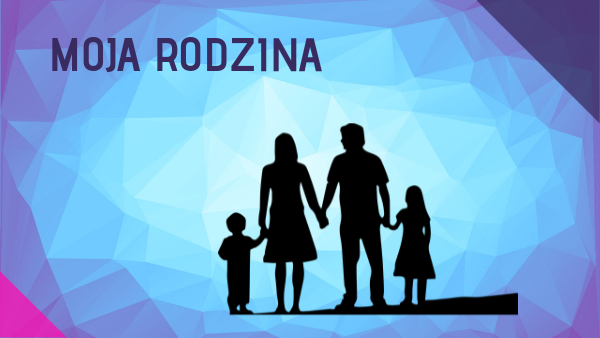 Moja rodzina, mój dom | Genially