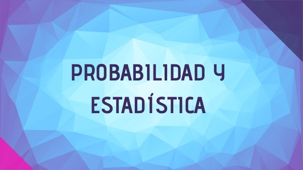 PROBABILIDAD Y ESTADÍSTICA | Genially