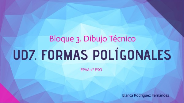 22/23 EPVA 2ºESO. UD2. FORMAS POLIGONALES. | Genially