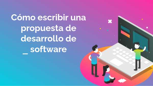 Cómo escribir una propuesta de desarrollo de software | Genially