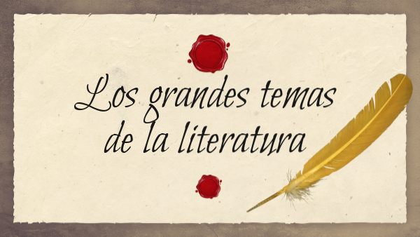 LOS GRANDES TEMAS DE LA LITERATURA | Genially