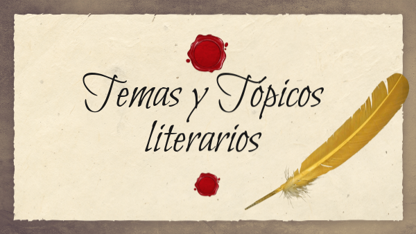 TEMAS Y TÓPICOS LITERARIOS