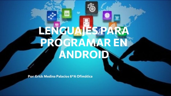 LENGUAJES PARA PROGRAMAR EN ANDROIDLENGUAJES PARA PROGRAMAR EN ANDROID | Genially