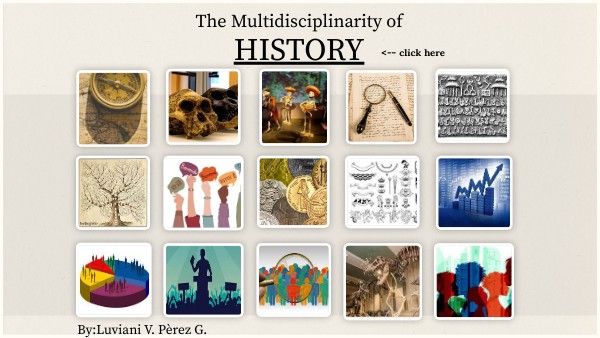 THE MULTIDISCIPLINARITY OF THE HISTORY | Genially