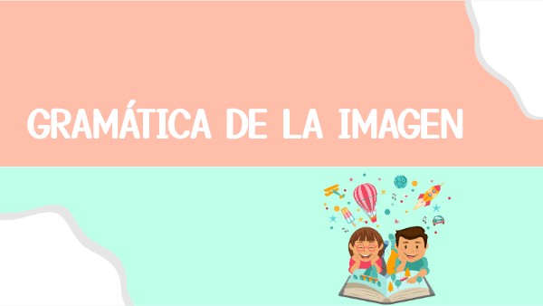 GRAMÁTICA DE LA IMAGEN