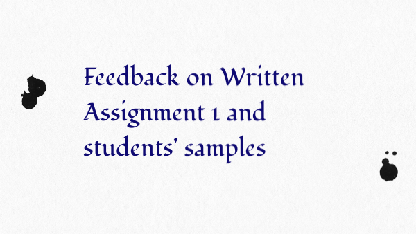 FEEDBACK ON WRITTEN ASSIGNMENT 1 AND STUDENTS' SAMPLES