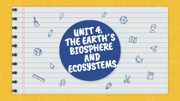 UNIT 4. THE EARTH´S BIOSPHERE AND ECOSYSTEMS.