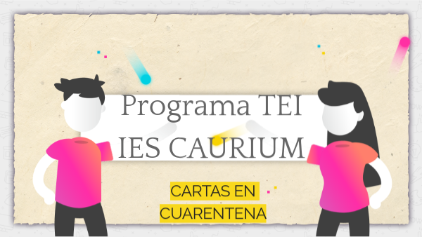 CARTAS EN CUARENTENA. PROGRAMA TEI. IES CAURIUM | Genially